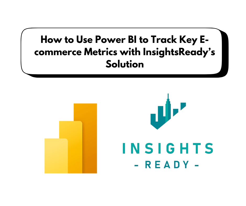 How to Track Key E-commerce Metrics with Power BI and Insights Ready’s ...